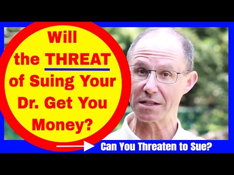 If You THREATEN to SUE Your Doctor for Medical Malpractice Will He Say "OK, How Much Do You Want?"