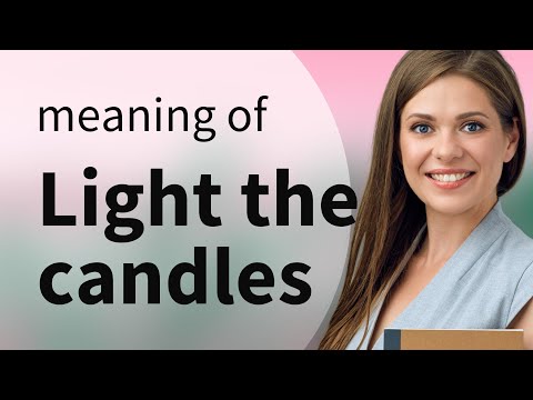 Lighting Up Language: The Meaning Behind "Light the Candles"