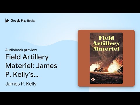 Field Artillery Materiel: James P. Kelly's… by James P. Kelly · Audiobook preview