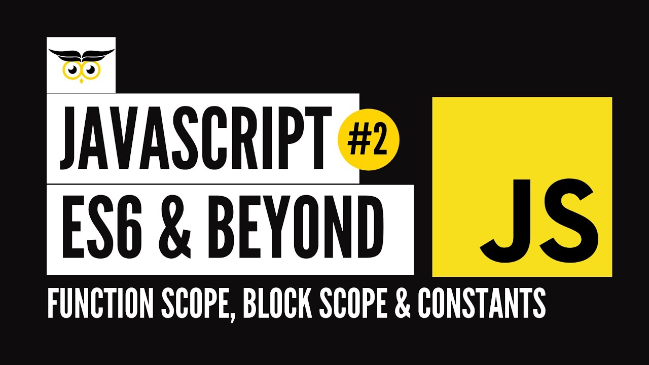JavaScript: ES6 & Beyond #2 - Function Scope, Block Scope & Constants