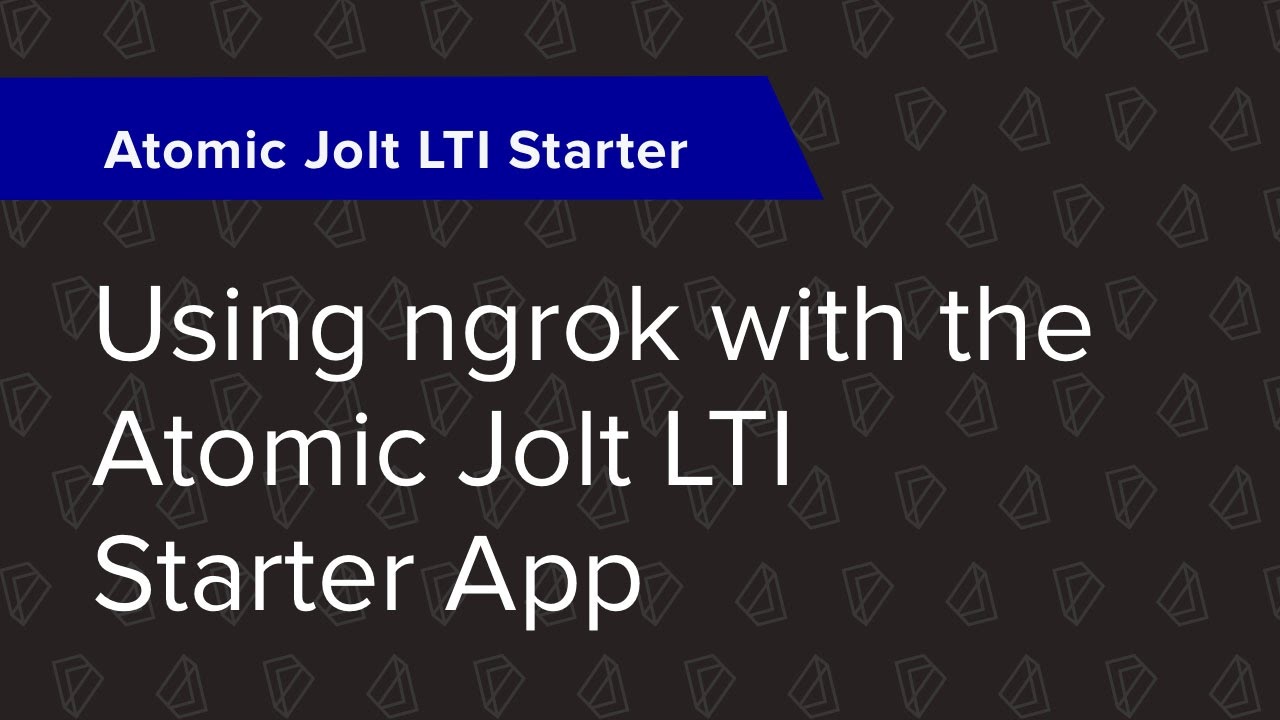 Atomic Jolt LTI Starter Ep 2: Using ngrok with the Atomic Jolt LTI Starter App