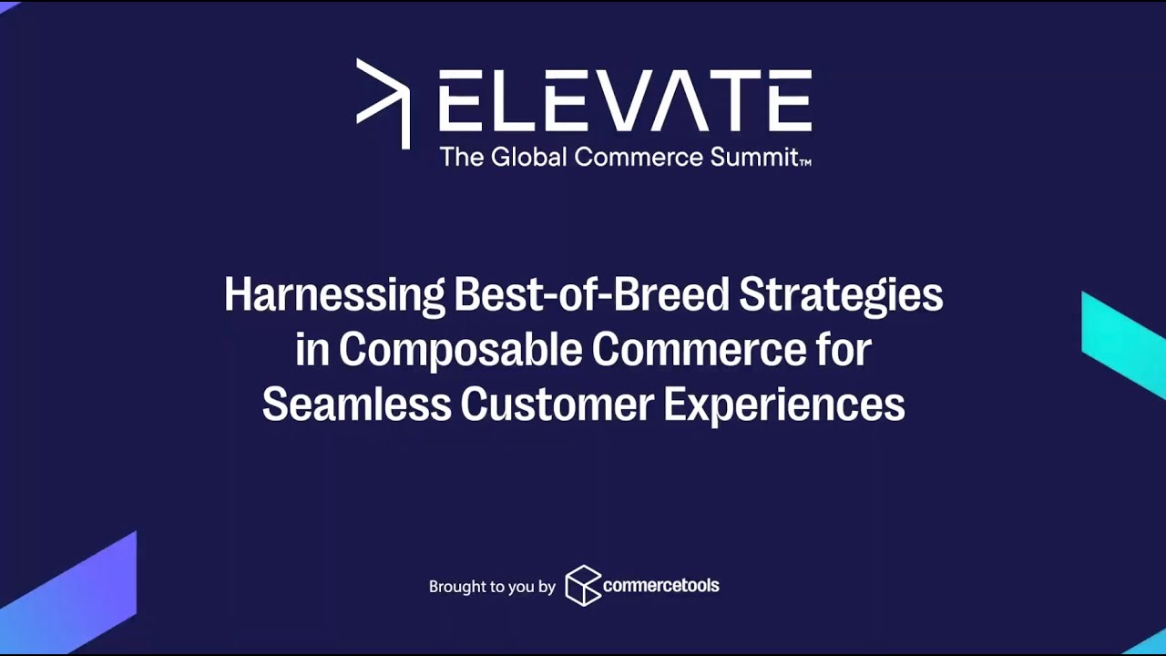 Harnessing Best-of-Breed Strategies in Commerce for Seamless Customer Experiences | Elevate'25