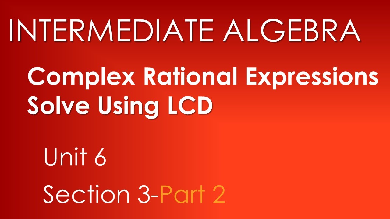Complex Rational Expressions, Part 2 - Intermediate Algebra Unit 6 Section 3