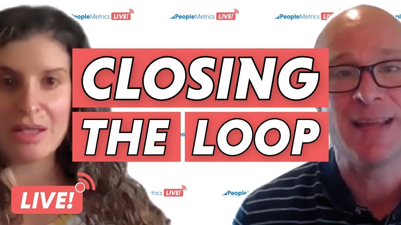 How to CLOSE THE LOOP on Customer Feedback: Best Practices for 2021 | PeopleMetrics LIVE!