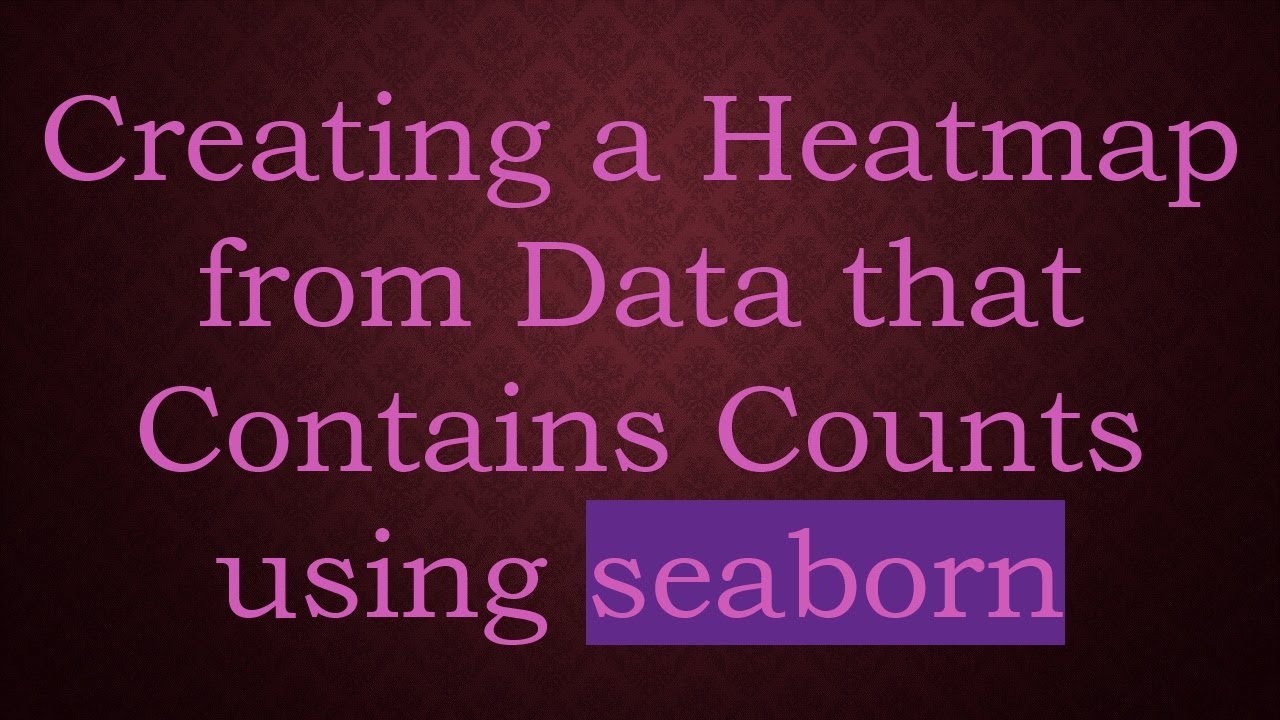 Creating a Heatmap from Data that Contains Counts using seaborn