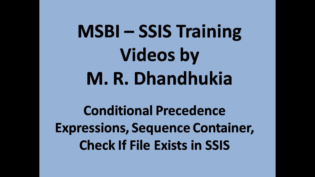 MSBI - SSIS - Conditional Precedence Expressions, Sequence Container, Check If File Exists in SSIS