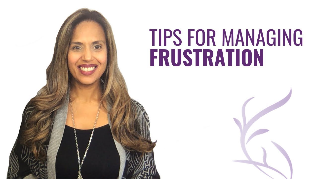 What Causes Frustration? Dr. Samra Explains and Provides 4 Tips on How to Decrease Negative Feelings