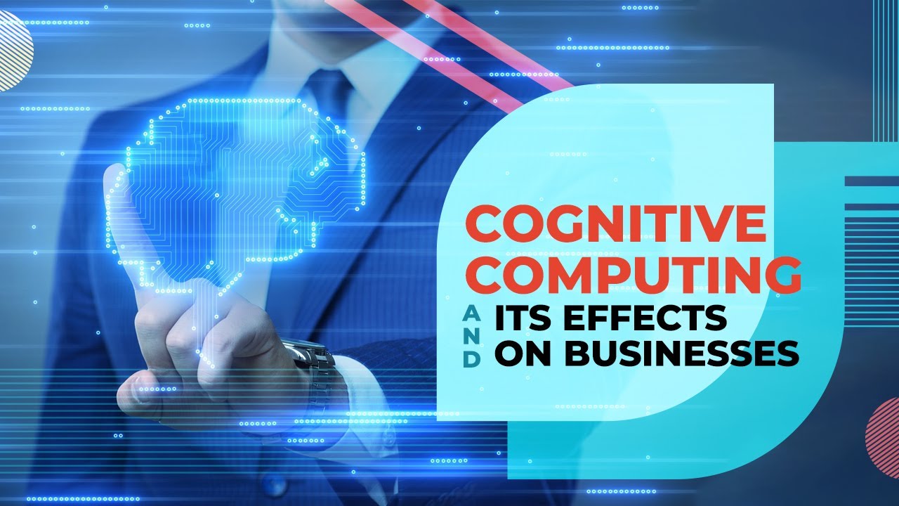 Cognitive Computing and Its Effects on Businesses