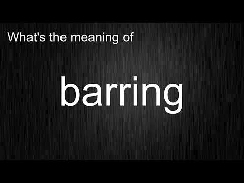 What's the meaning of "barring", How to pronounce barring?