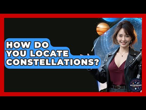 How Do You Locate Constellations? - Astronomy Made Simple