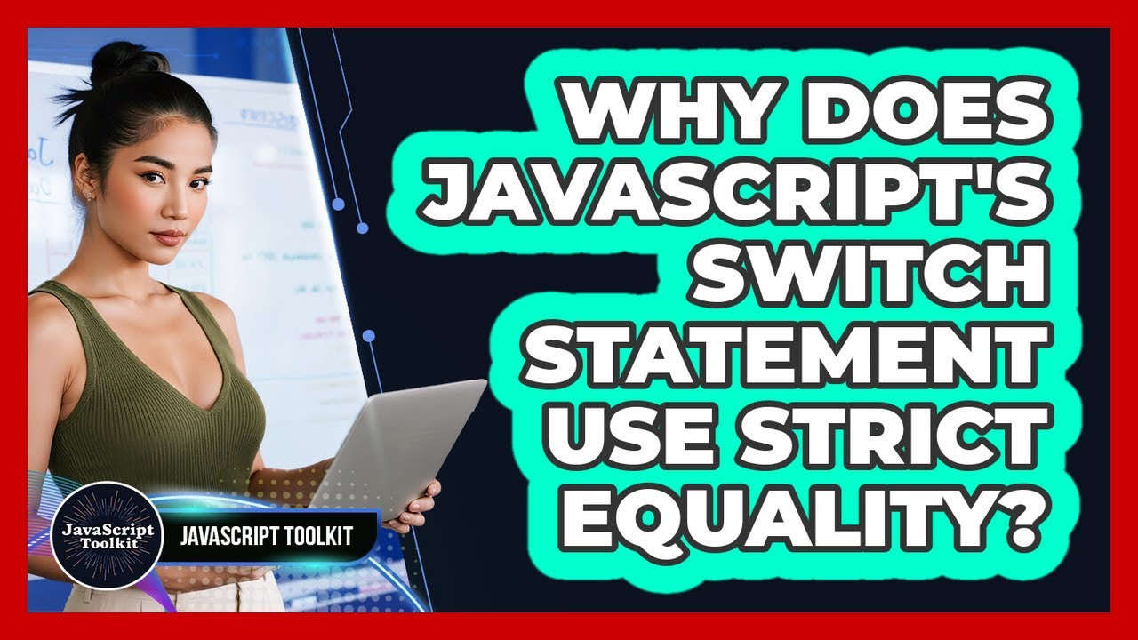 Why Does JavaScript's Switch Statement Use Strict Equality? - JavaScript Toolkit