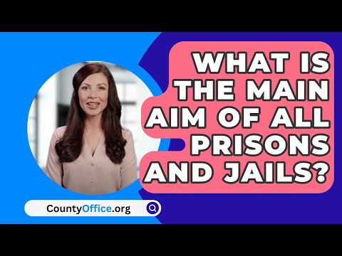 What Is The Main Aim Of All Prisons And Jails? - CountyOffice.org