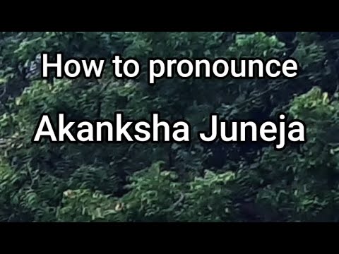 How to Pronounce Akanksha Juneja