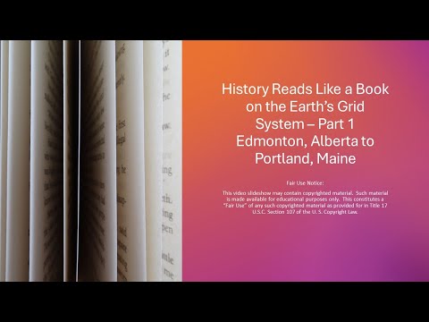 History Reads Like a Book on the Earth's Grid - Part 1 Edmonton, Alberta to Portland, Maine