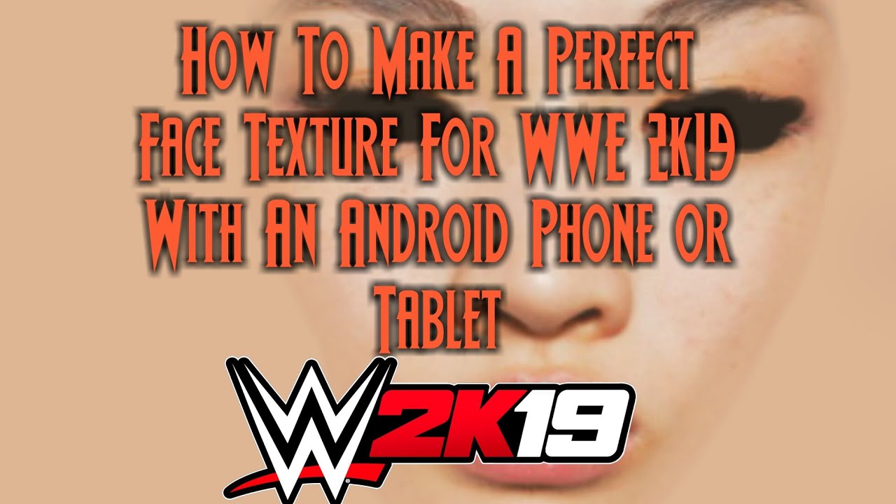 How To Make A perfect Face Texture For WWE 2K19 Using An Android Phone Or Tablet