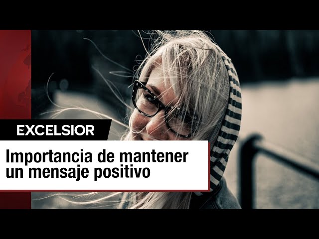 La importancia de mantener un mensaje positivo | EDITORIAL