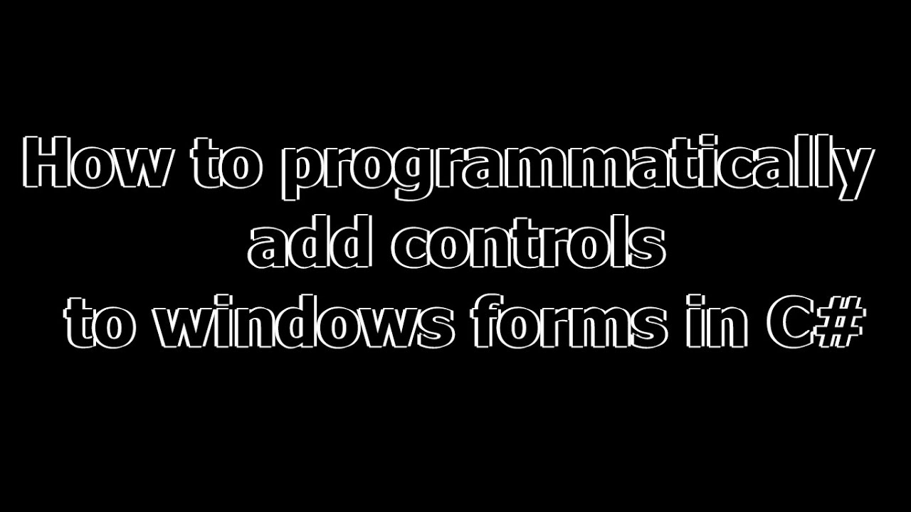 How to programmatically add controls to windows forms in C#