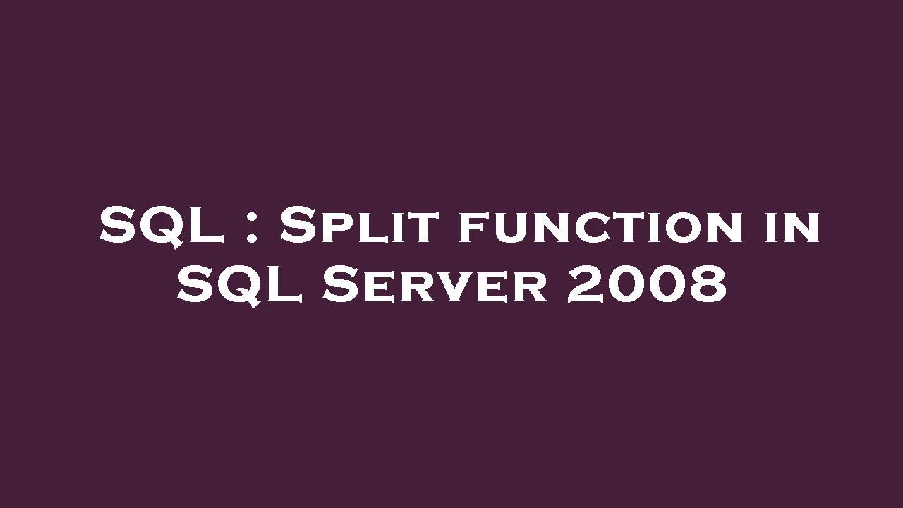 SQL : Split function in SQL Server 2008