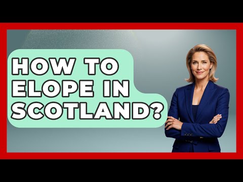 How To Elope In Scotland? - United Kingdom Explorers