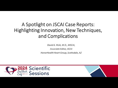 SCAI 2024: Spotlight on JSCAI Case Reports: Highlighting Innovation, New Techniques, & Complications