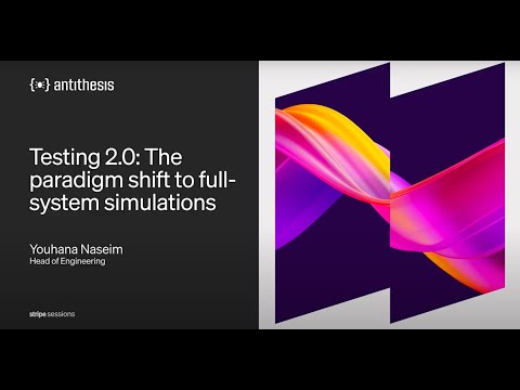 Testing 2.0 The Paradigm Shift to Full System Simulations | Youhana Naseim x Stripe Sessions 2025