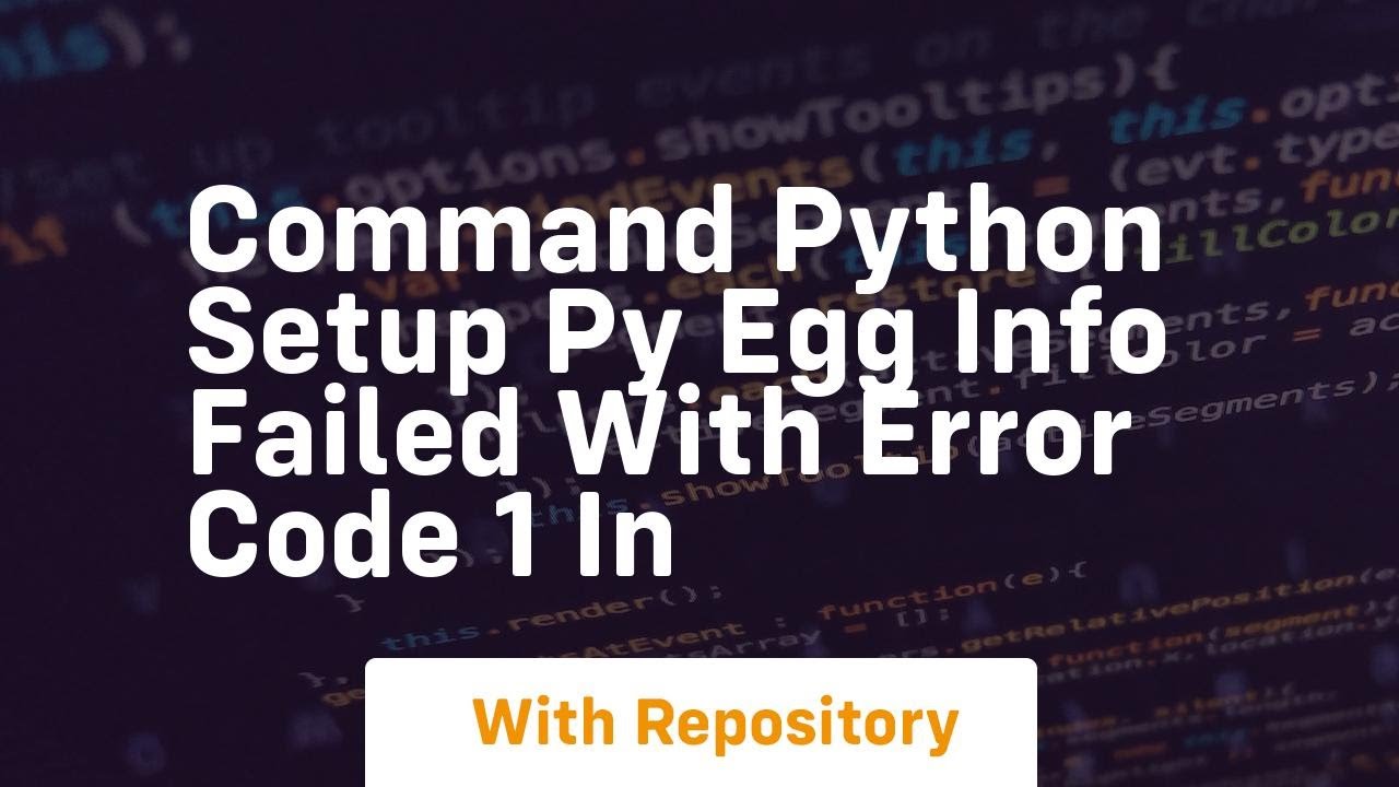 Command python setup py egg info failed with error code 1 in