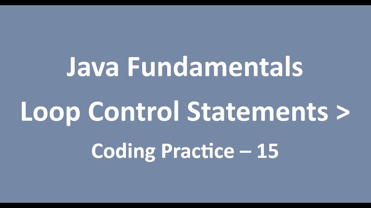 Coding Practice - 15 || Loop Control Statements || Java Fundamentals || NxtWave || CCBP