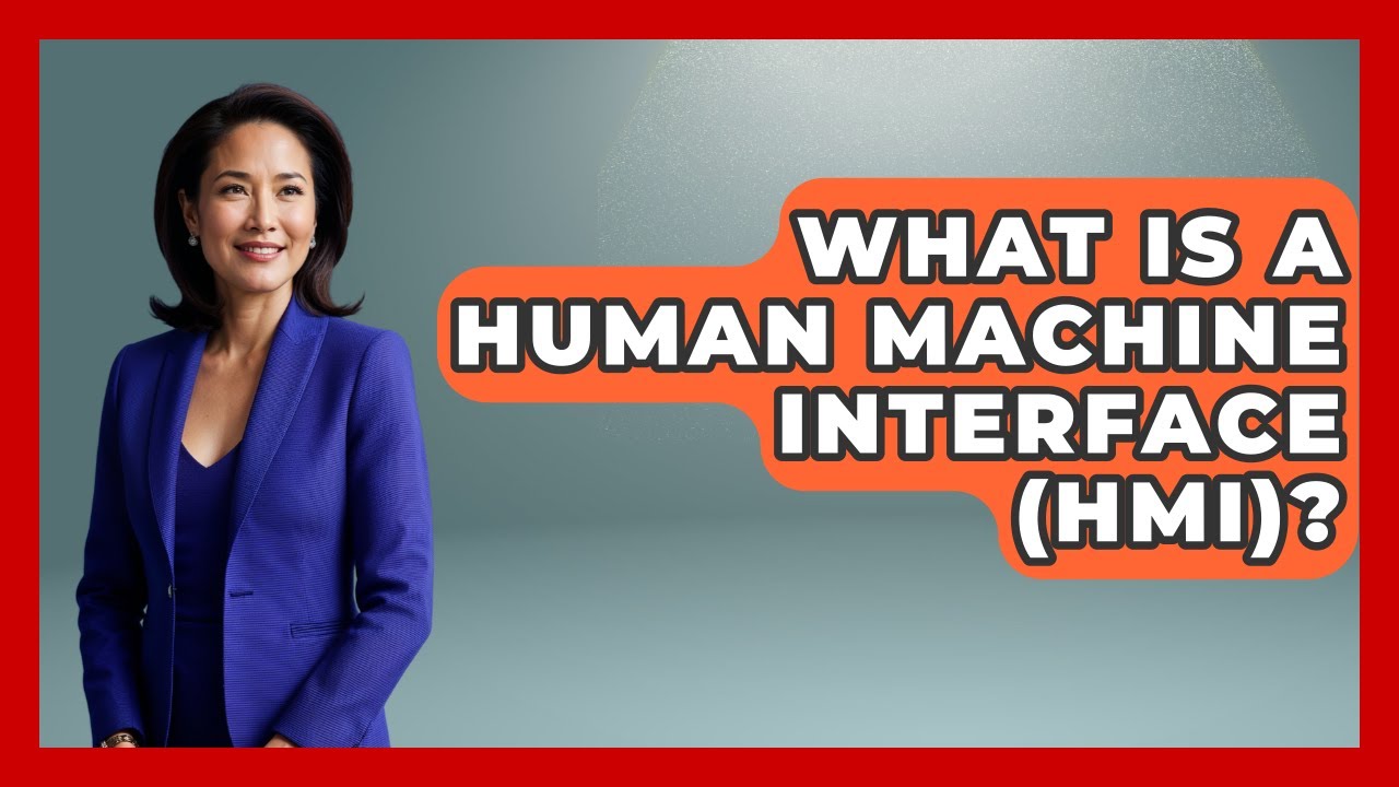 What Is A Human Machine Interface (HMI)? - How It Comes Together