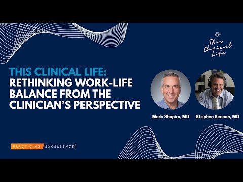 This Clinical Life, Episode 7: Rethinking Work-Life Balance with Mark Shapiro, MD
