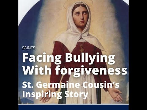 Facing A Bully: St. Germaine Cousin’s Inspiring Story