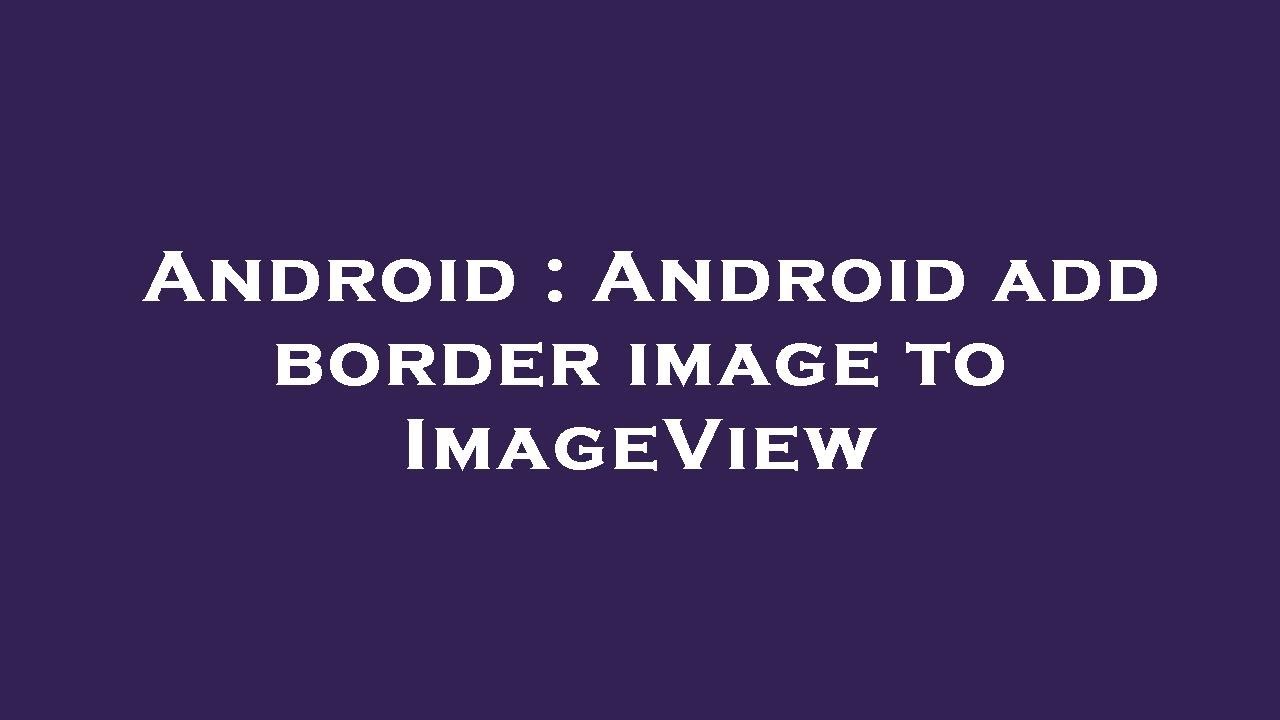 Android : Android add border image to ImageView