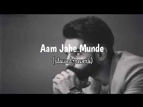 Aam jahe munde slowed reverb song #viral