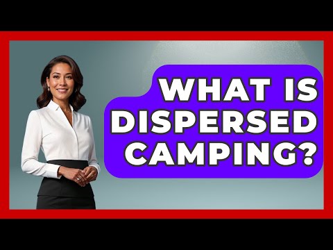 What Is Dispersed Camping? - Exploring Campgrounds