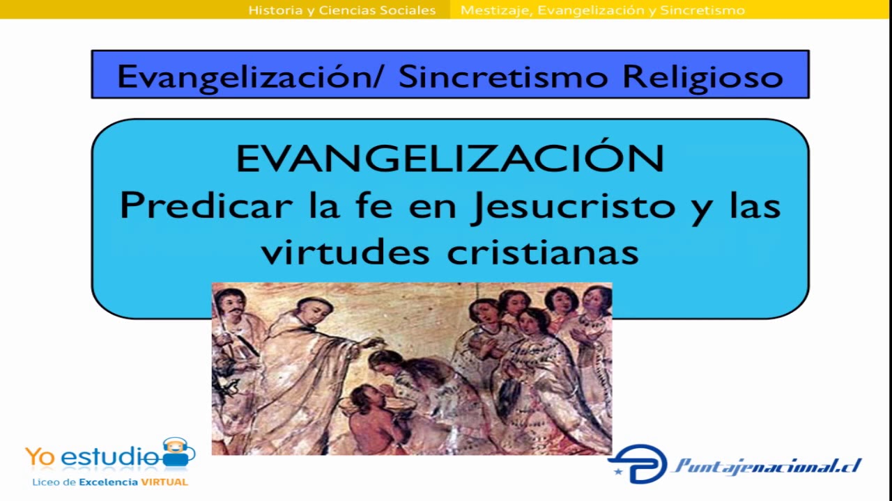 Mestizaje, evangelización y sincretismo (6TOS BASICOS)