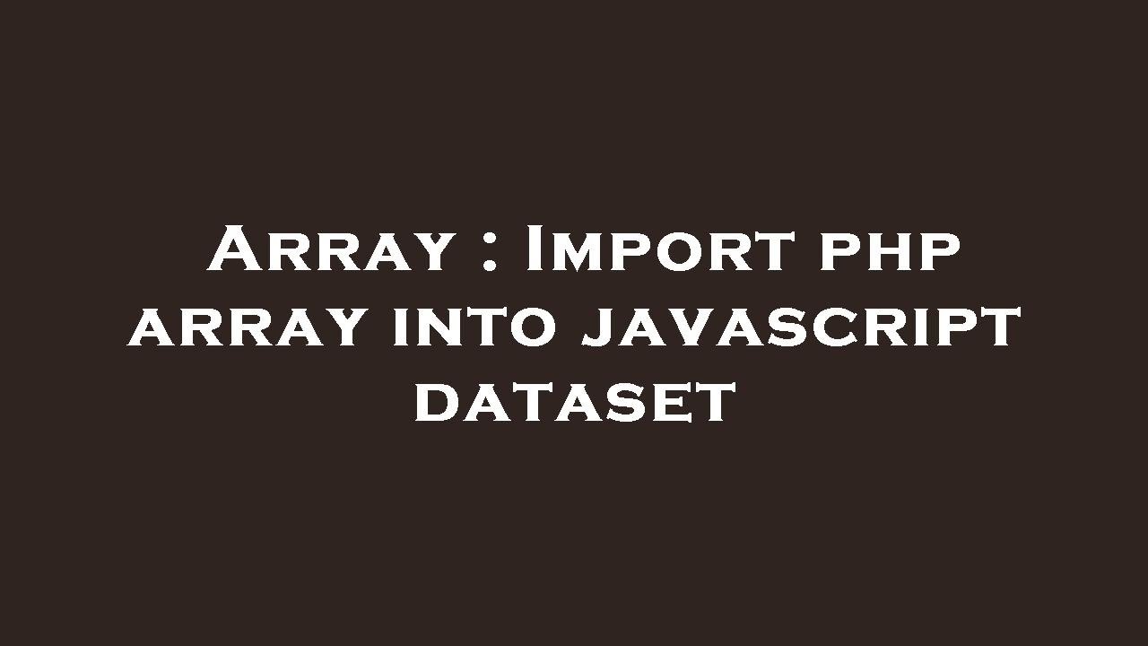 Array : Import php array into javascript dataset