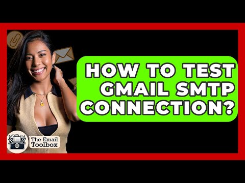 How To Test Gmail SMTP Connection? - TheEmailToolbox.com
