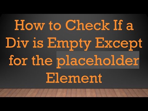 How to Check If a Div is Empty Except for the placeholder Element