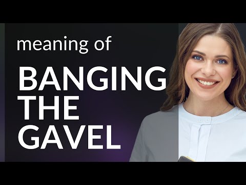 Banging the Gavel: Unpacking the Phrase