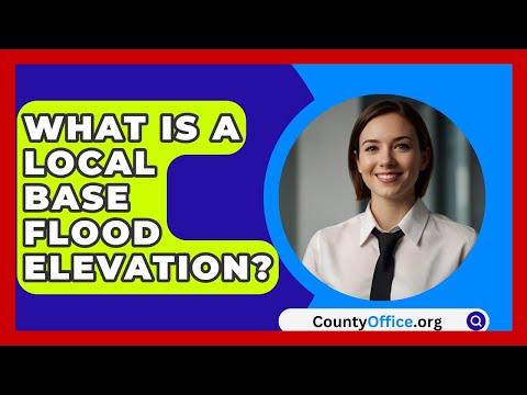 What Is A Local Base Flood Elevation? - CountyOffice.org