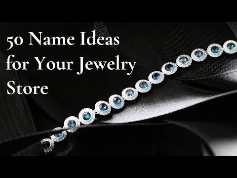 50 Name Ideas for Your Jewelry Store 💎