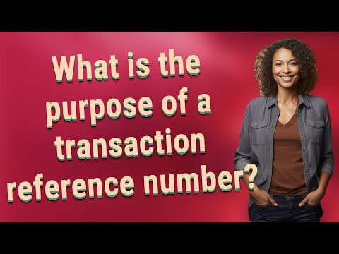What is the purpose of a transaction reference number?