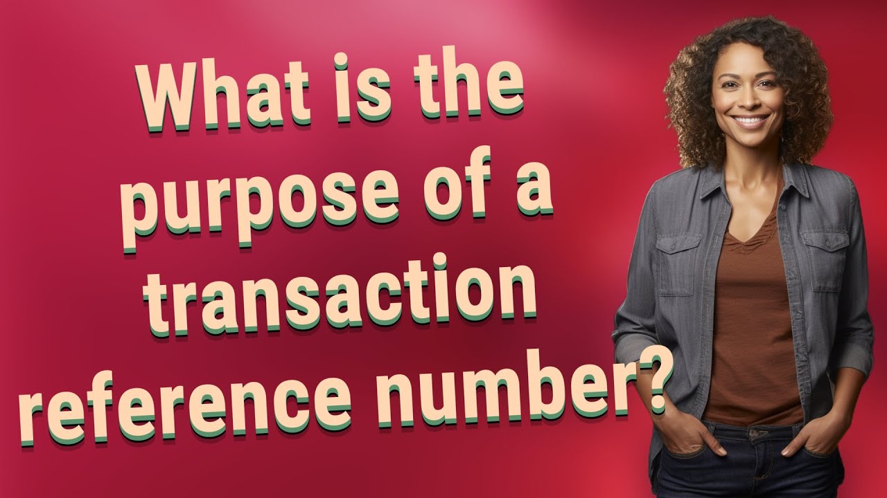 What is the purpose of a transaction reference number?