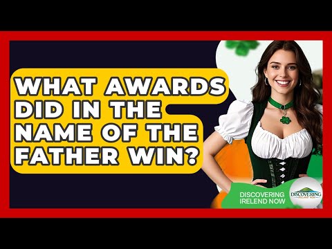 What Awards Did In The Name Of The Father Win? - Discovering Ireland Now