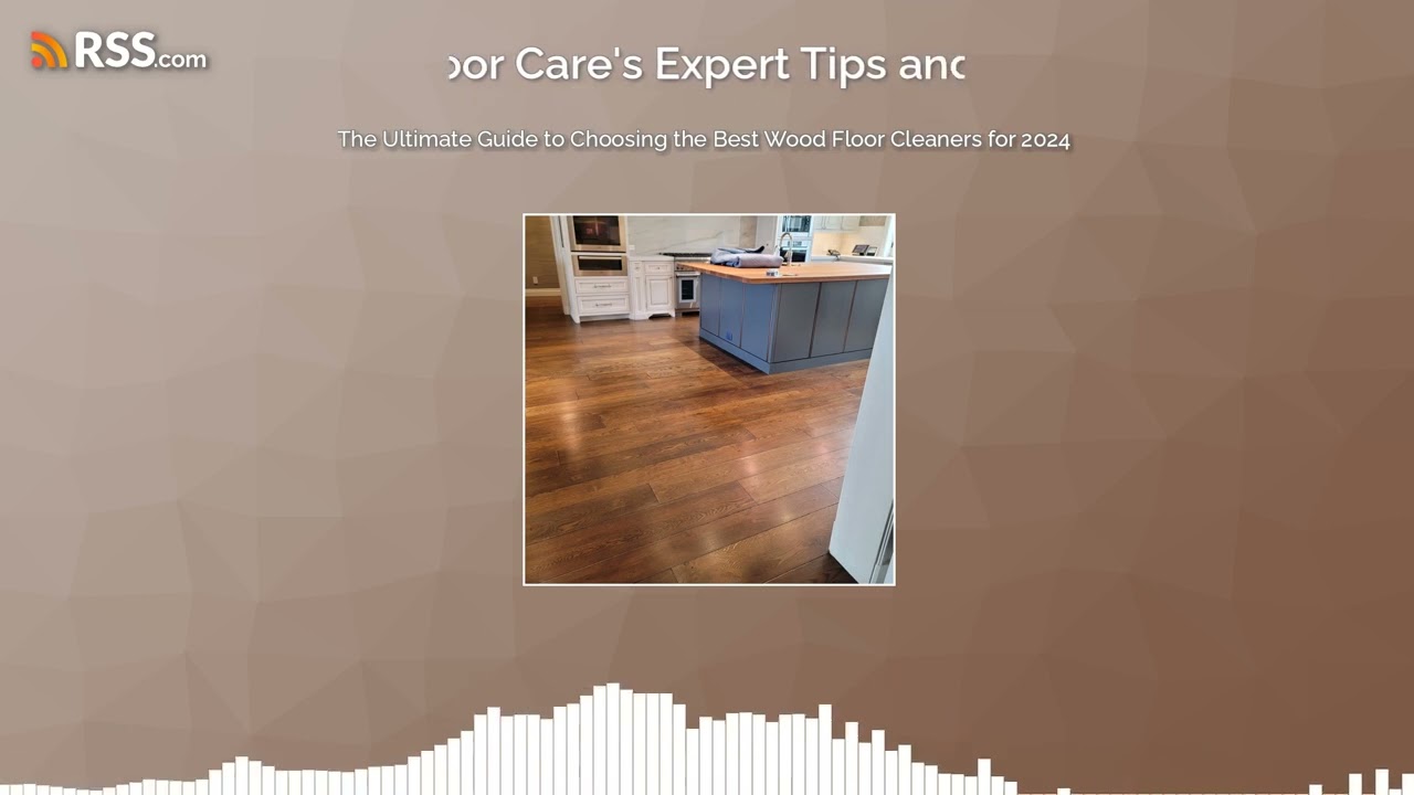 Episode 5: The Ultimate Guide to the Best Wood Floor Cleaners for Your Home🌟✨