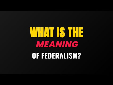 What is the meaning of Federalism?