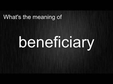 What's the meaning of "beneficiary", How to pronounce beneficiary?