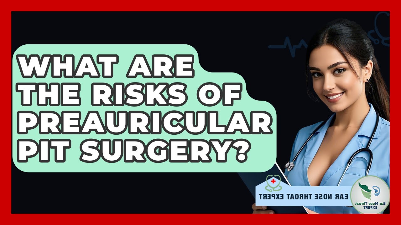 What Are The Risks Of Preauricular Pit Surgery? - Ear Nose Throat Expert