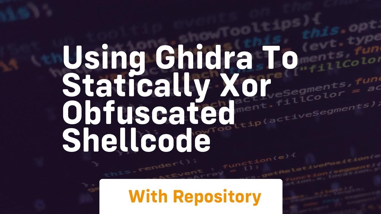 Using ghidra to statically xor obfuscated shellcode
