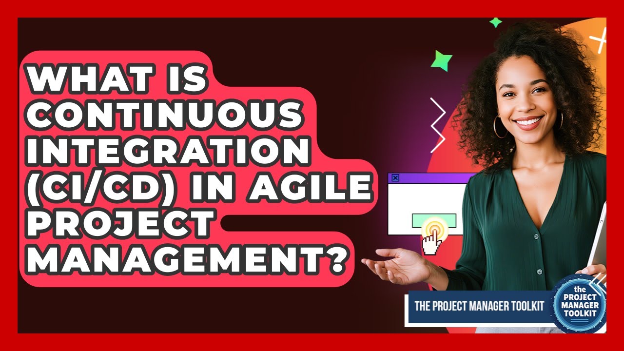 What Is Continuous Integration (CI/CD) In Agile Project Management? - The Project Manager Toolkit