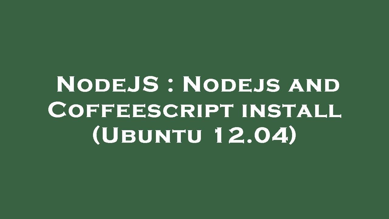 NodeJS : Nodejs and Coffeescript install (Ubuntu 12.04)